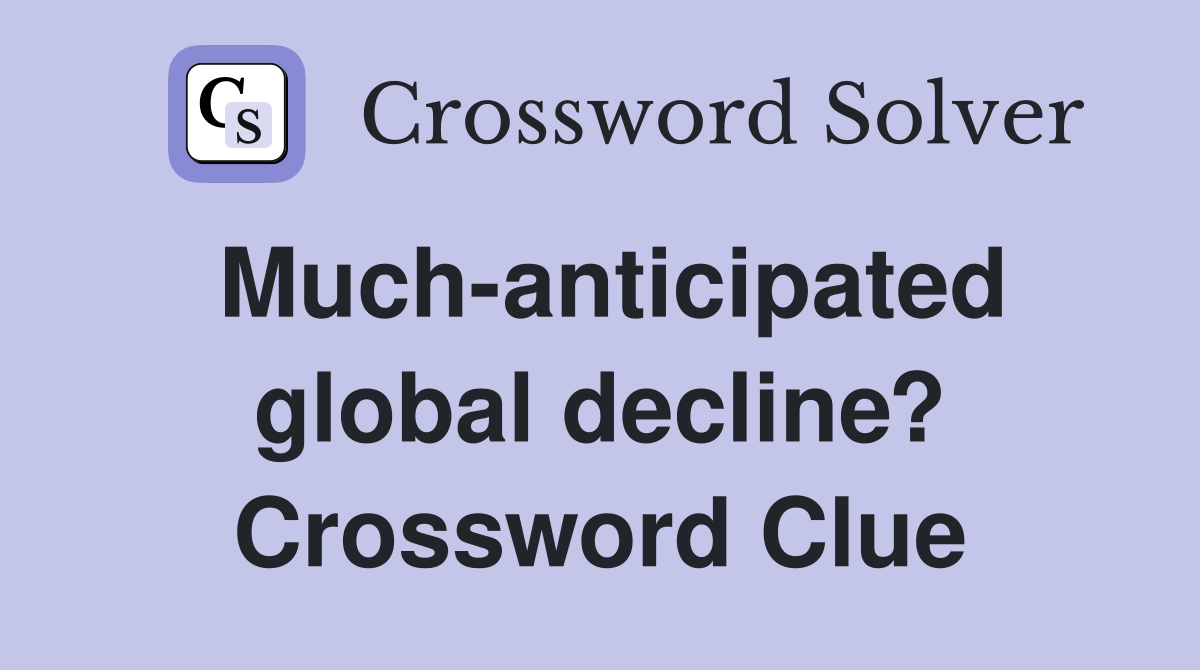 Much-anticipated global decline? - Crossword Clue Answers - Crossword Solver